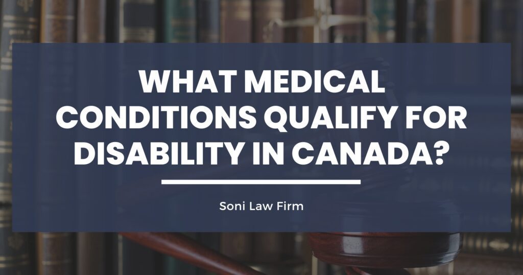 What Medical Conditions Qualify For Disability In Canada Soni Law Firm what-medical-conditions-qualify-for-disability-in-canada-soni-law-firm